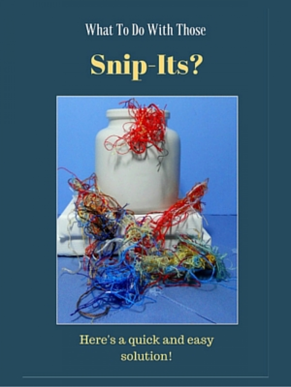 2016 - What To Do With Those Snip-Its | ACNeedlework